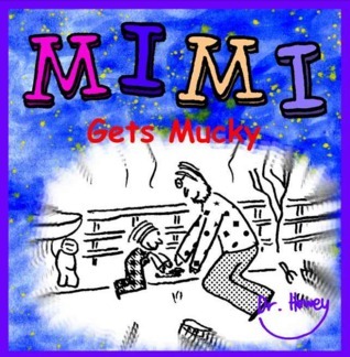 Mimi gets Mucky by Dr. Howey | Goodreads