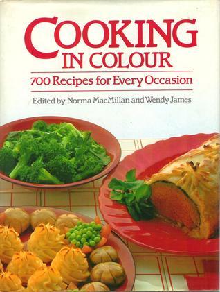 Cooking in Colour: 700 Recipes for Every Occasion by Norma MacMillan ...