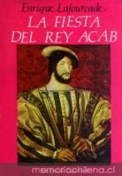 La Fiesta del Rey Acab by Enrique Lafourcade | Goodreads