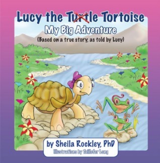 Lucy the Tortoise: My Big Adventure by Sheila Rockley | Goodreads