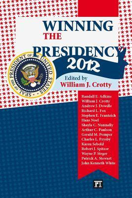 Winning the Presidency 2012 by William J. Crotty | Goodreads