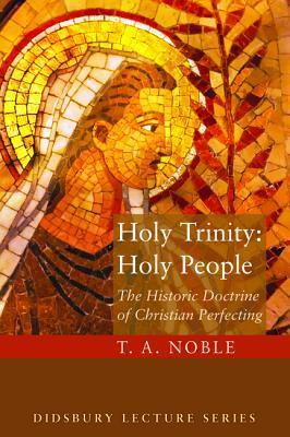 Holy Trinity: Holy People (Didsbury Lectures) by T.A. Noble | Goodreads