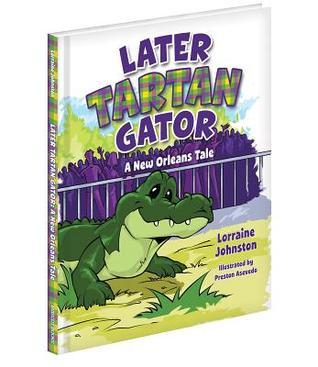 Later Tartan Gator: A New Orleans Tale by Lorraine Johnston | Goodreads
