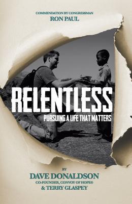 Relentless: Pursuing a Life That Matters by Dave Donaldson | Goodreads