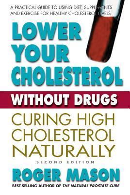 Lower Your Cholesterol Without Drugs: Curing High Cholesterol Naturally ...