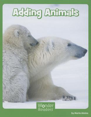 Adding Animals (Wonder Readers) by Maria Alaina | Goodreads