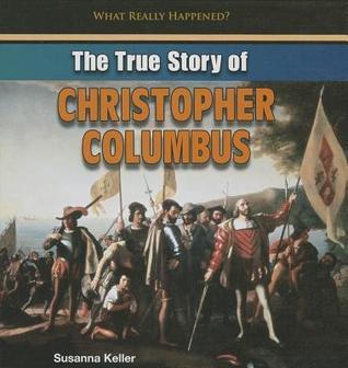The True Story of Christopher Columbus by Susanna Keller | Goodreads