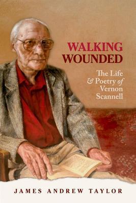 Walking Wounded: The Life and Poetry of Vernon Scanell by James Andrew ...