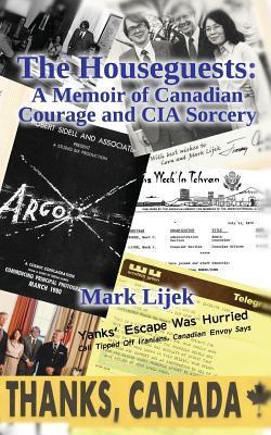 The Houseguests: A Memoir of Canadian Courage and CIA Sorcery by Mark J ...