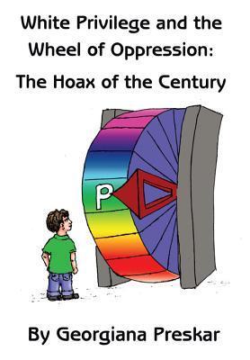 White Privilege and The Wheel of Oppression: The Hoax of the Century by ...