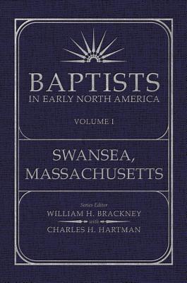 Baptists in Early North America: Swansea, Massachusetts, Volume I by ...