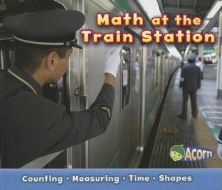 Math at the Train Station (Math on the Job) by Tracey Steffora | Goodreads
