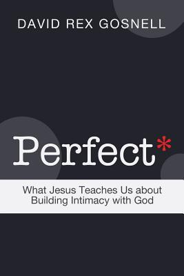 Perfect: What Jesus Teaches Us About Building Intimacy With God by ...