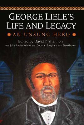 George Liele's Life and Legacy: An Unsung Hero by David T. Shannon, Sr ...