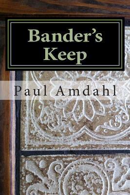 Bander's Keep by Paul Amdahl | Goodreads
