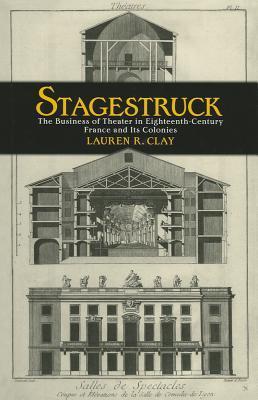 Stagestruck: The Business of Theater in Eighteenth-Century France and ...