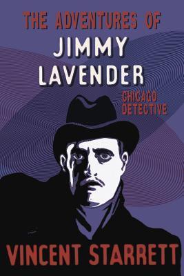 The Adventures of Jimmy Lavender: Chicago Detective by Vincent Starrett ...