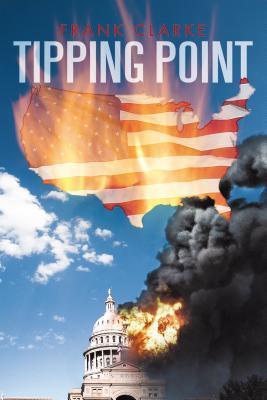 Tipping Point: A Tale of the 2Nd U.S. Civil War by Frank Clarke | Goodreads