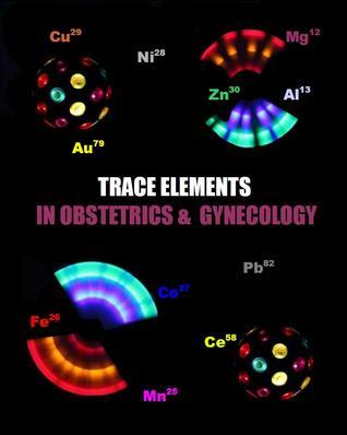 Trace Elements in Obstetrics and Gynecology by Naira R. Matevosyan ...