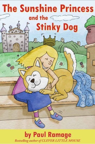 The Sunshine Princess and the Stinky Dog by Paul Ramage | Goodreads
