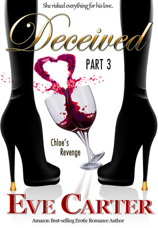 Deceived - Part 3 Chloe's Revenge (Deceived, #3) by Eve Carter | Goodreads