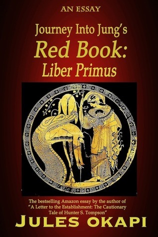 Journey Into Jung's Red Book: Liber Primus by Jules Okapi | Goodreads