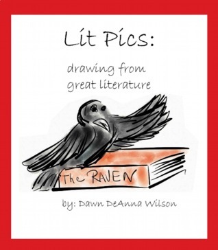 Lit Pics: Drawing from Great Literature by Dawn DeAnna Wilson | Goodreads