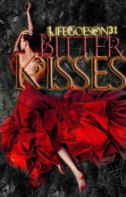 Bitter Kisses by LifeGoesOn31 | Goodreads