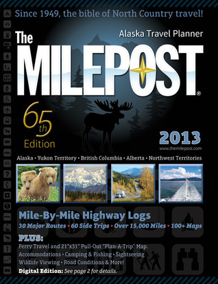 The Milepost 2013: All-the-north Travel Guide: Alaska, Yukon Territory ...