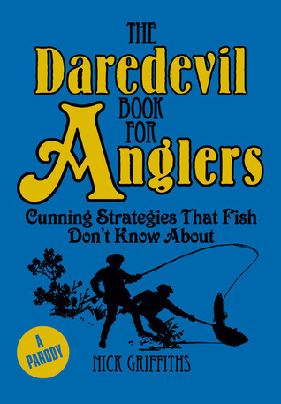 The The Daredevil Book for Anglers: Cunning Strategies That Fish Don't ...