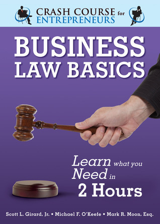 Business Law Basics: Learn What You Need in 2 Hours by Michael F. O ...