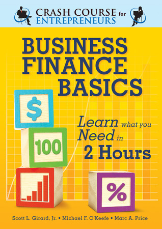 Business Finance Basics: Learn What You Need in 2 Hours by Michael F. O ...