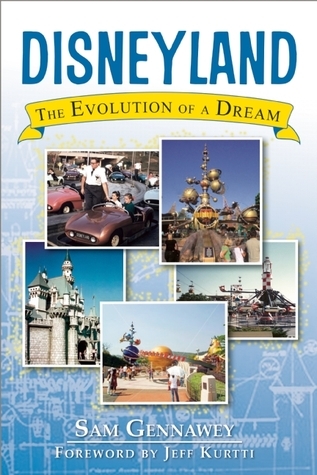 Disneyland: The Evolution of a Dream by Sam Gennawey | Goodreads