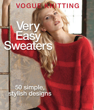 Very Easy Sweaters: 50 Simple, Stylish Designs by Vogue Knitting ...
