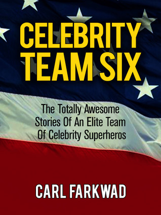 Celebrity Team Six by Carl Farkwad | Goodreads
