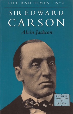 Sir Edward Carson (Life and Times) by Alvin Jackson | Goodreads
