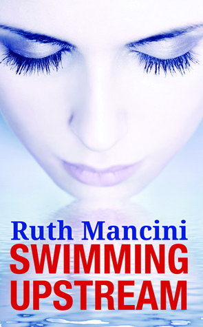 Swimming Upstream (Swimming Upstream #1) by Ruth Mancini | Goodreads