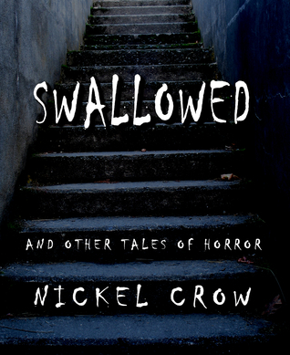 Swallowed and Other Tales of Horror by Nickel Crow | Goodreads