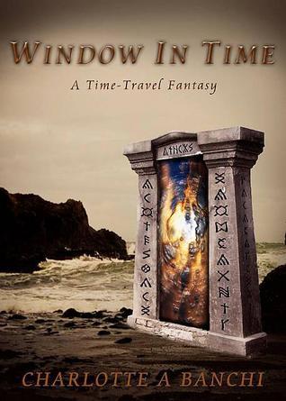 Window in Time: A Time Travel Fantasy by Charlotte A. Banchi | Goodreads