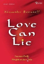 Love Can Lie: Sayatan Pedih Pengkhianatan Cinta by Alexander Romanoff ...