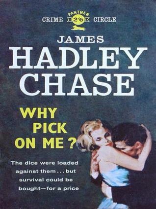 Why Pick on Me? by James Hadley Chase | Goodreads