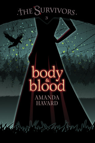 Body & Blood (The Survivors, #3) by Amanda Havard | Goodreads