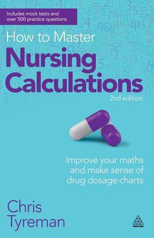 How to Master Nursing Calculations: Improve Your Maths and Make Sense ...