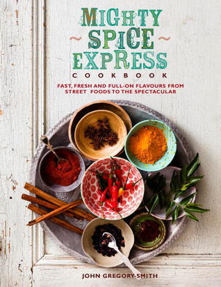 Mighty Spice Express Cookbook: Fast, Fresh, and Full-on Flavors from ...