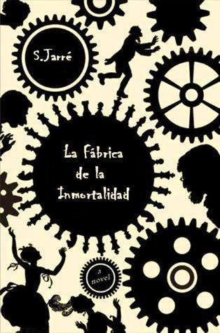 La Fábrica de la Inmortalidad by Sebastian Jarre | Goodreads
