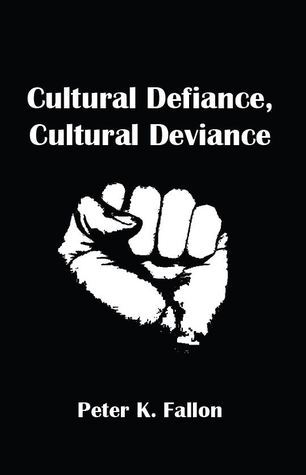 Cultural Defiance, Cultural Deviance by Peter K. Fallon | Goodreads