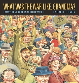 What Was The War Like, Grandma? by Rachel Tonkin | Goodreads