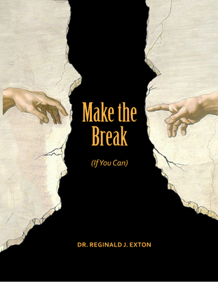 Make the Break (If You Can) by Reginald J. Exton | Goodreads