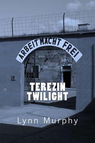 Terezin Twilight by Lynn Murphy | Goodreads