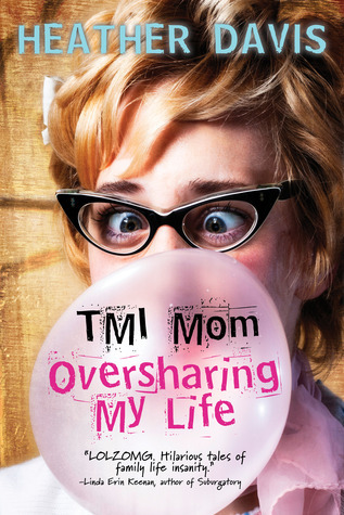 TMI Mom: Oversharing My Life by Heather Davis | Goodreads